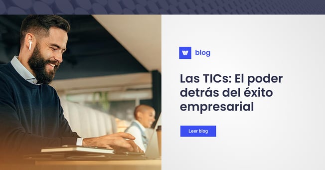 Las TICs: El poder detrás del éxito empresarial | Webdox CLM